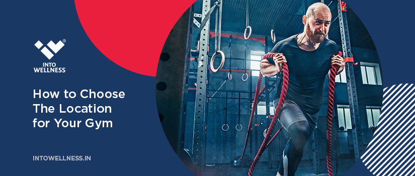 How to Pick the Best Location for Your Gym - Into Wellness