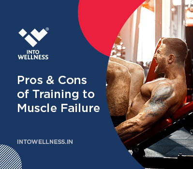 Pros and Cons of Training to Muscle Failure - Into Wellness